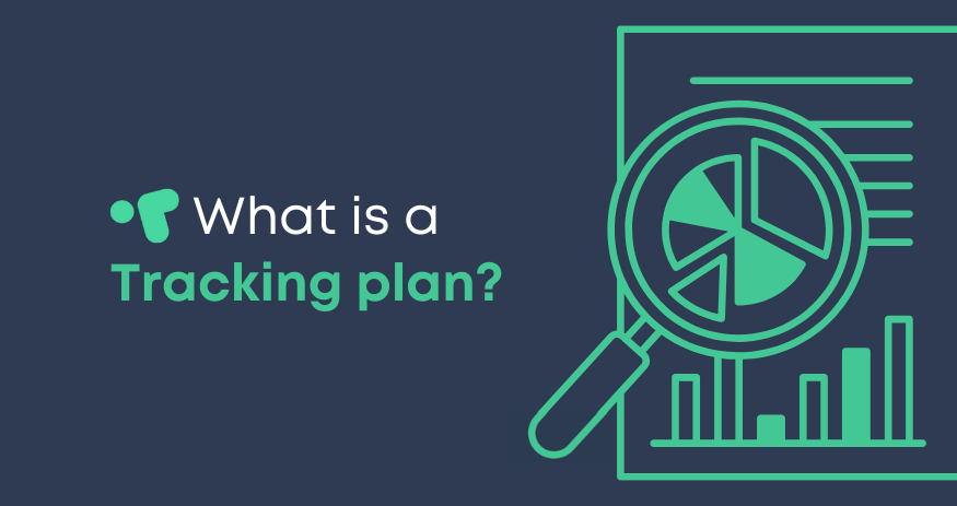 What is a Tracking Plan and Why Your Business Needs One?